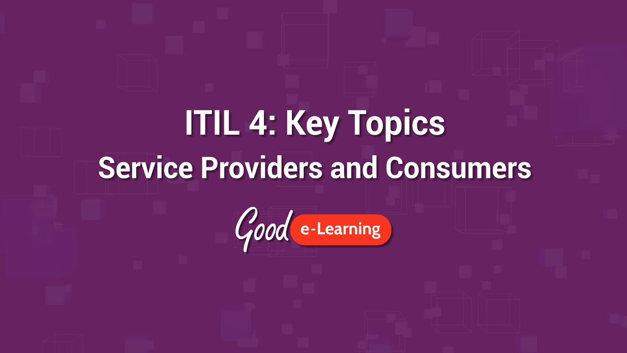 ITIL 4 Key Topics: Service Providers and Customers - Good e-Learning ...
