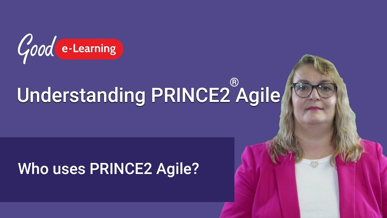 Who uses PRINCE2 Agile? (PRINCE2 Agile Certification) - Good e-Learning
