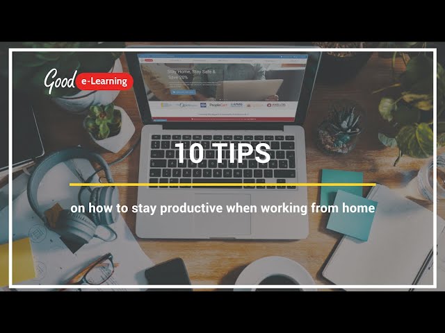10 Tips On How To Stay Productive When Working From Home - Good e-Learning