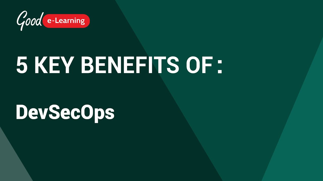5 Key Benefits Of DevSecOps (in 60 Seconds) - Good E-Learning