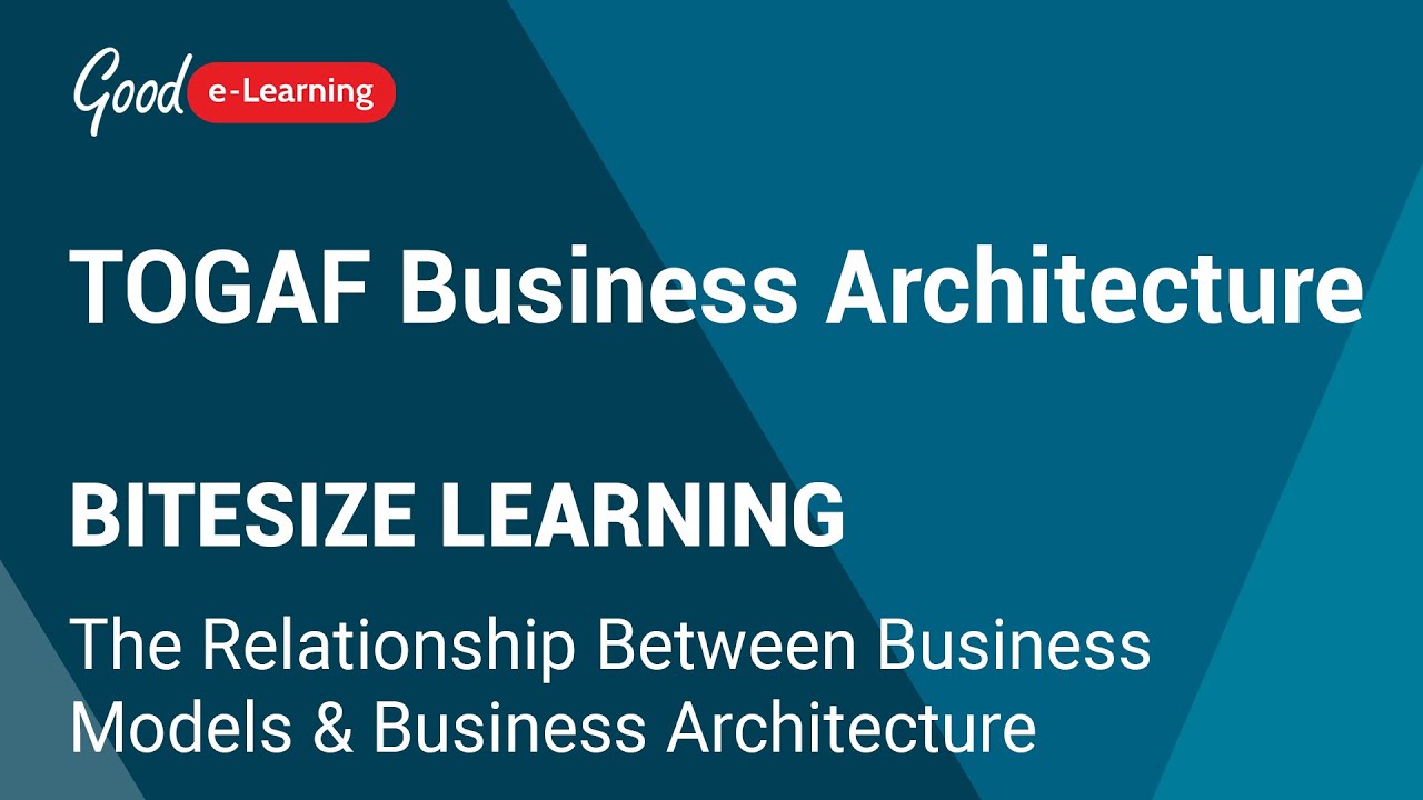 TOGAF BA Bitesize Learning: The Relationship Between Business Models ...